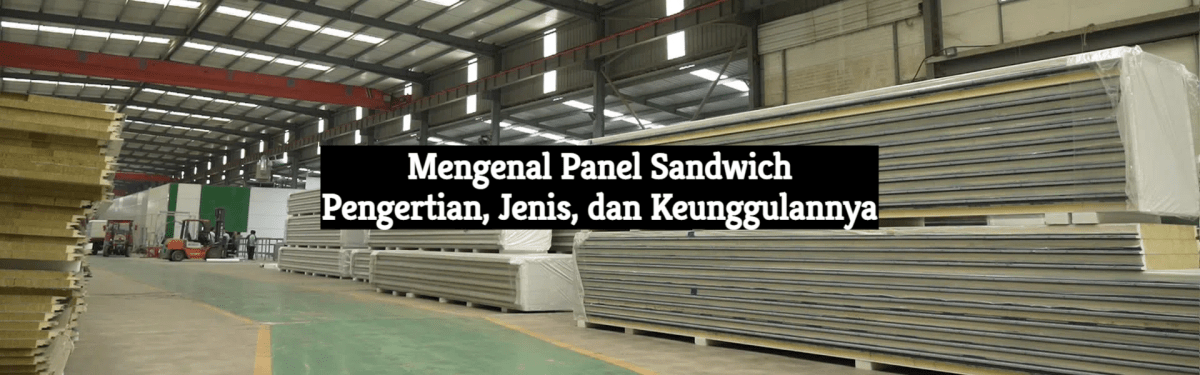 Mengenal Panel Sandwich: Pengertian, Jenis, dan Keunggulannya ...